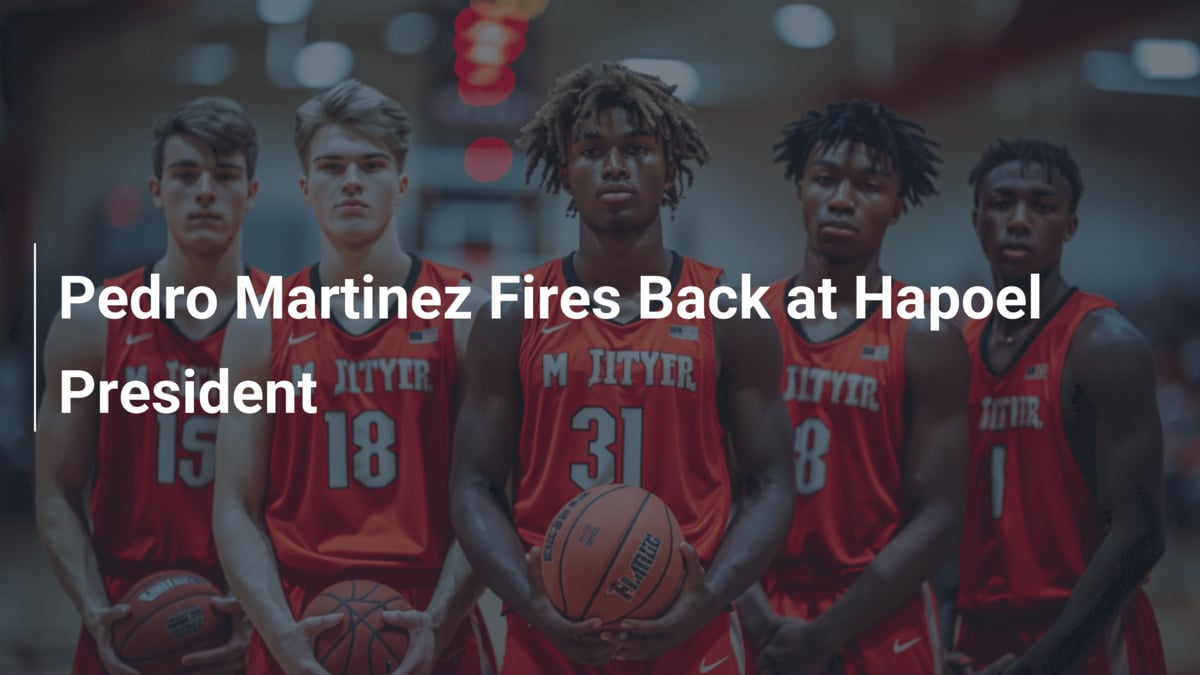 Pedro Martinez Fires Back at Hapoel President - footboom1.com