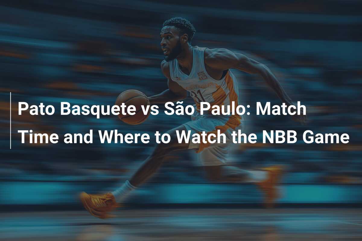 Pato Basquete vs Sao Paulo Match Time and Where to Watch the NBB Game footboom1