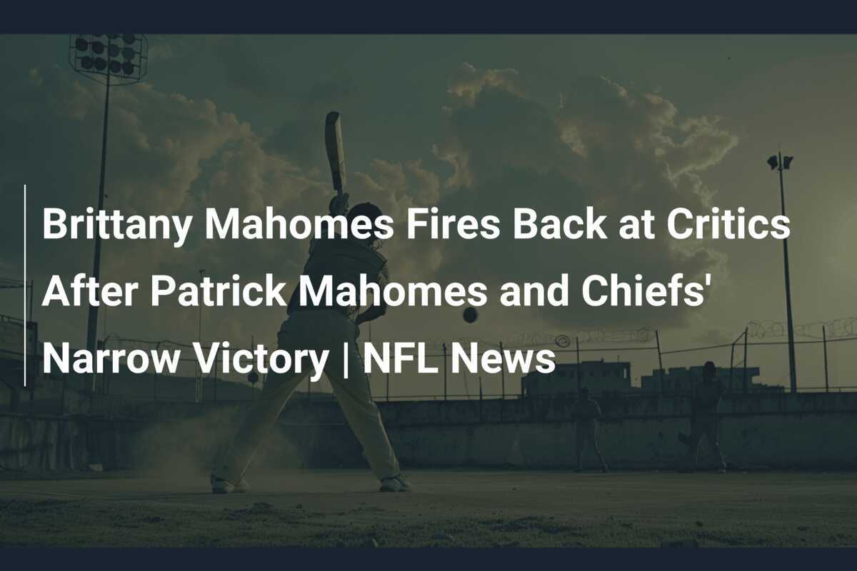 Brittany Mahomes Fires Back at Critics After Patrick Mahomes and Chiefs ...