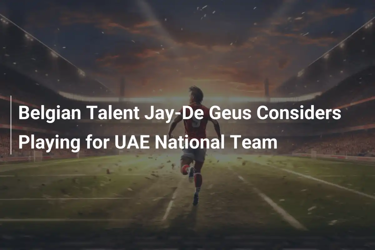 Belgian Talent Jay-Dee Geusens Considers Playing for UAE National Team ...