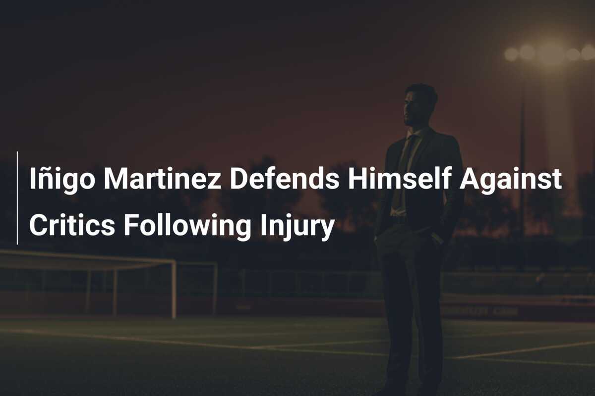 Iñigo Martinez Responde a las Críticas Tras Su Lesión - footboom1.com