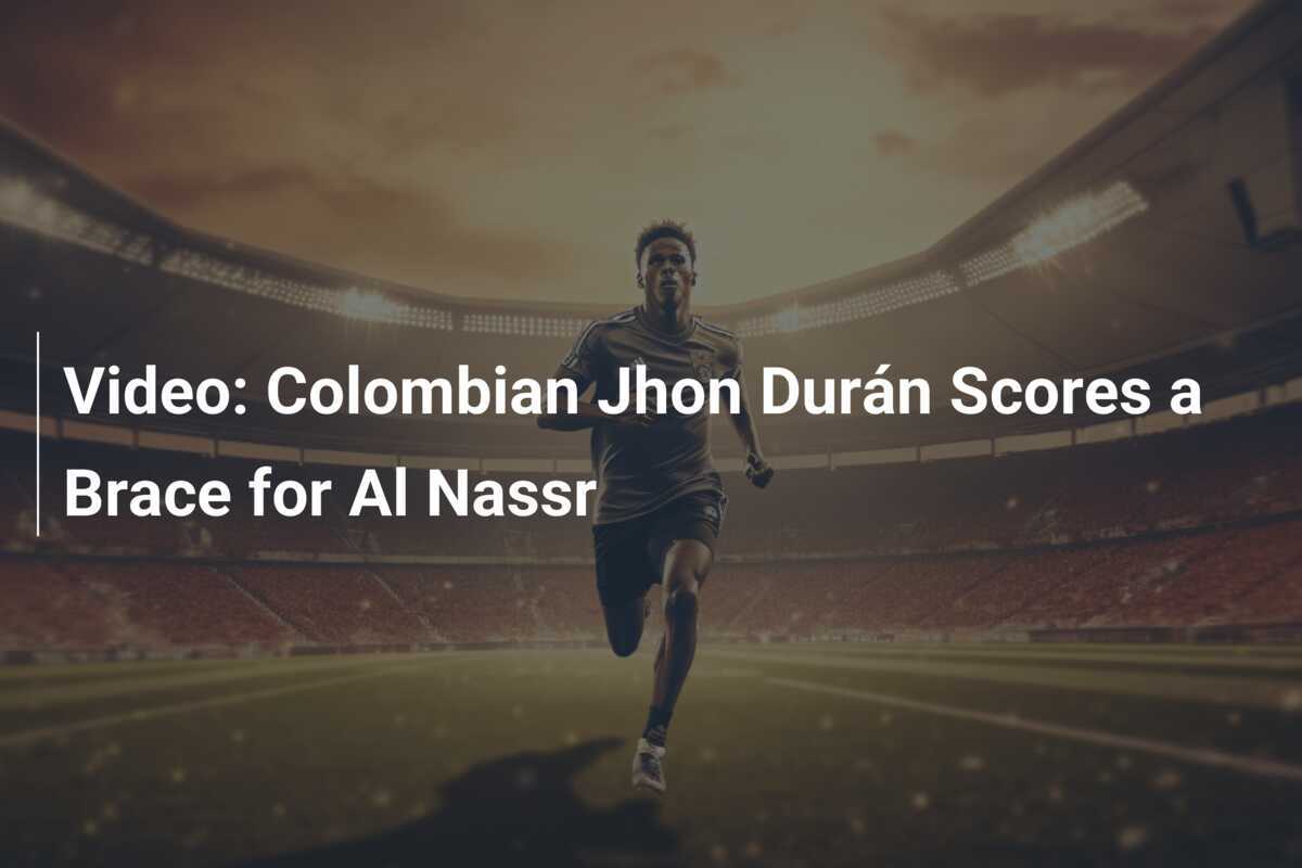 Video: El colombiano Jhon Durán anota un doblete con Al Nassr - footboom1.com