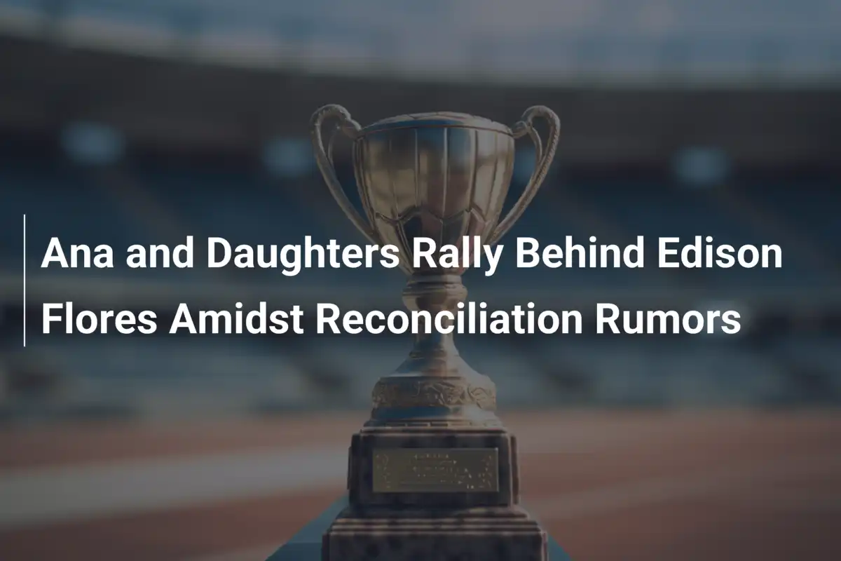Ana and Daughters Rally Behind Edison Flores Amidst Reconciliation ...