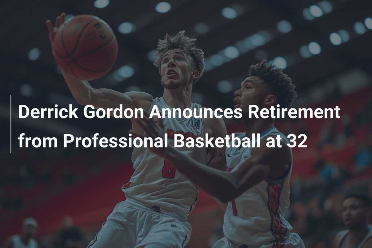 Derrick Gordon Anuncia Aposentadoria do Basquete Profissional aos 32 Anos - footboom1.com