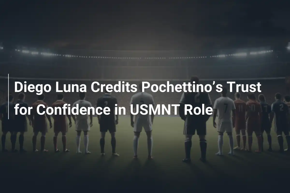 Diego Luna Destaca la Confianza de Pochettino como Clave en su Papel ...