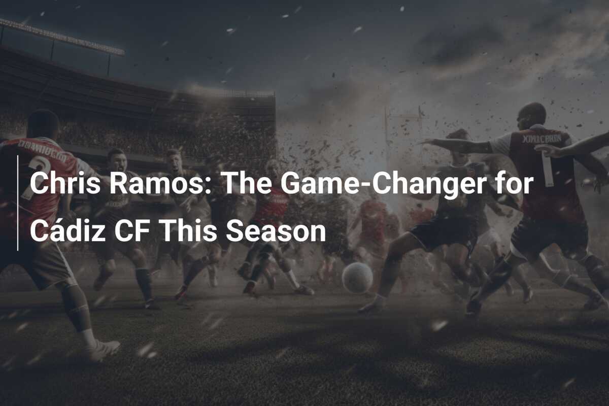 Chris Ramos: Un Jugador Clave para el Éxito de Cádiz CF - footboom1.com