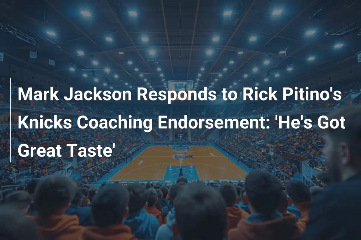 Mark Jackson Responds to Rick Pitino's Knicks Coaching Endorsement: 'He ...