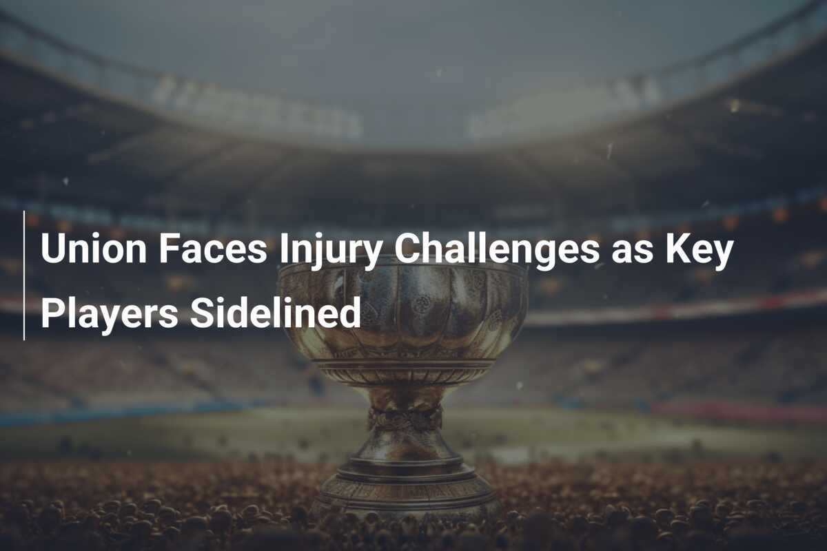 Union enfrenta desafíos por lesiones mientras jugadores clave quedan ...