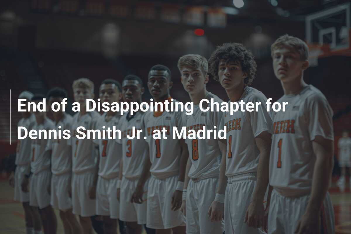 Fin de un Capítulo Decepcionante para Dennis Smith Jr. en Madrid ...
