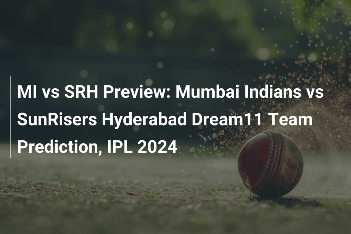 MI vs SRH Preview: Mumbai Indians vs SunRisers Hyderabad Dream11 Team Prediction, IPL 2024 ...