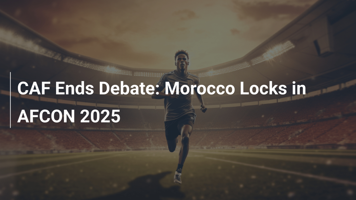 CAF Ends Debate: Morocco Locks in AFCON 2025 - footboom1.com