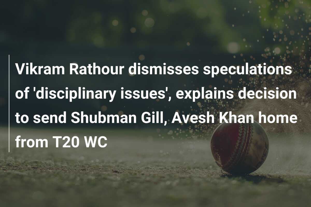 Vikram Rathour dismisses speculations of 'disciplinary issues', explains decision to send ...