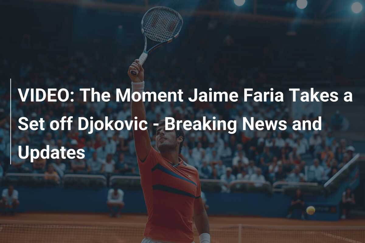 VIDEO: The Moment Jaime Faria Takes a Set off Djokovic - Breaking News ...