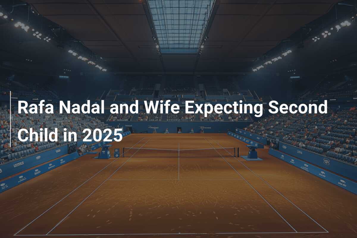 Rafa Nadal and Wife Expecting Second Child in 2025 - 777score.com