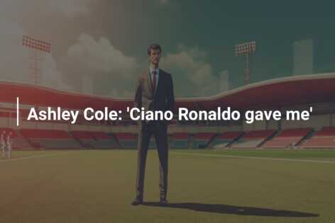 Ashley Cole: 'Ciano Ronaldo gave me' - azscore.com