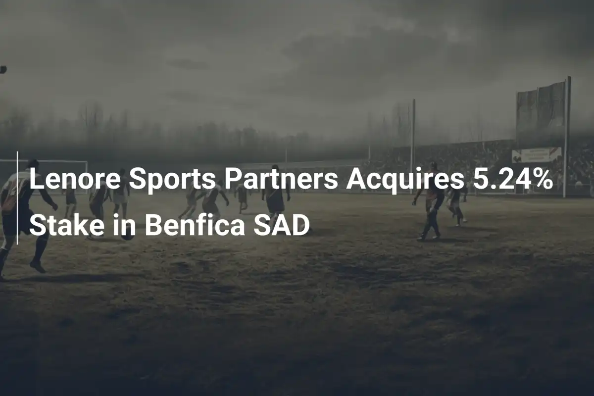 Lenore Sports Partners Acquires 5.24% Stake in Benfica SAD - footboom1.com