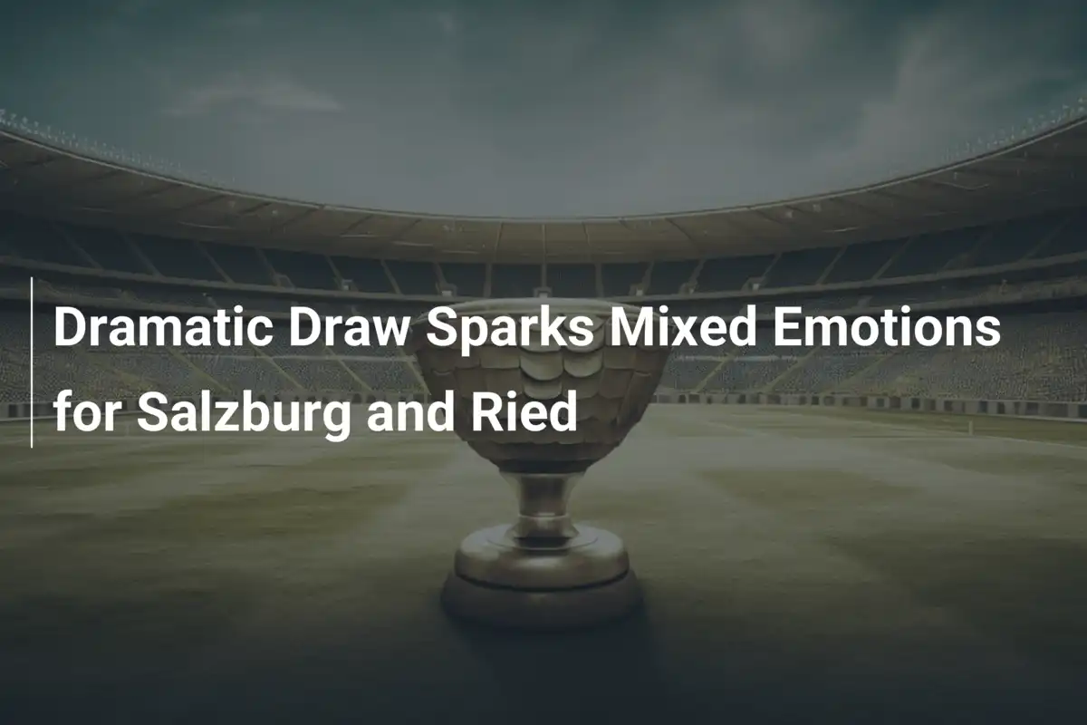 Dramatyczny remis budzi burzę emocji w Salzburgu i Ried - footboom1.com