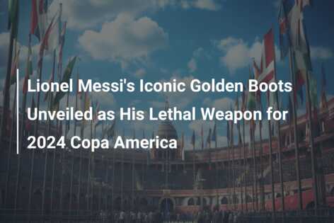Lionel Messi's Iconic Golden Boots Unveiled as His Lethal Weapon for ...