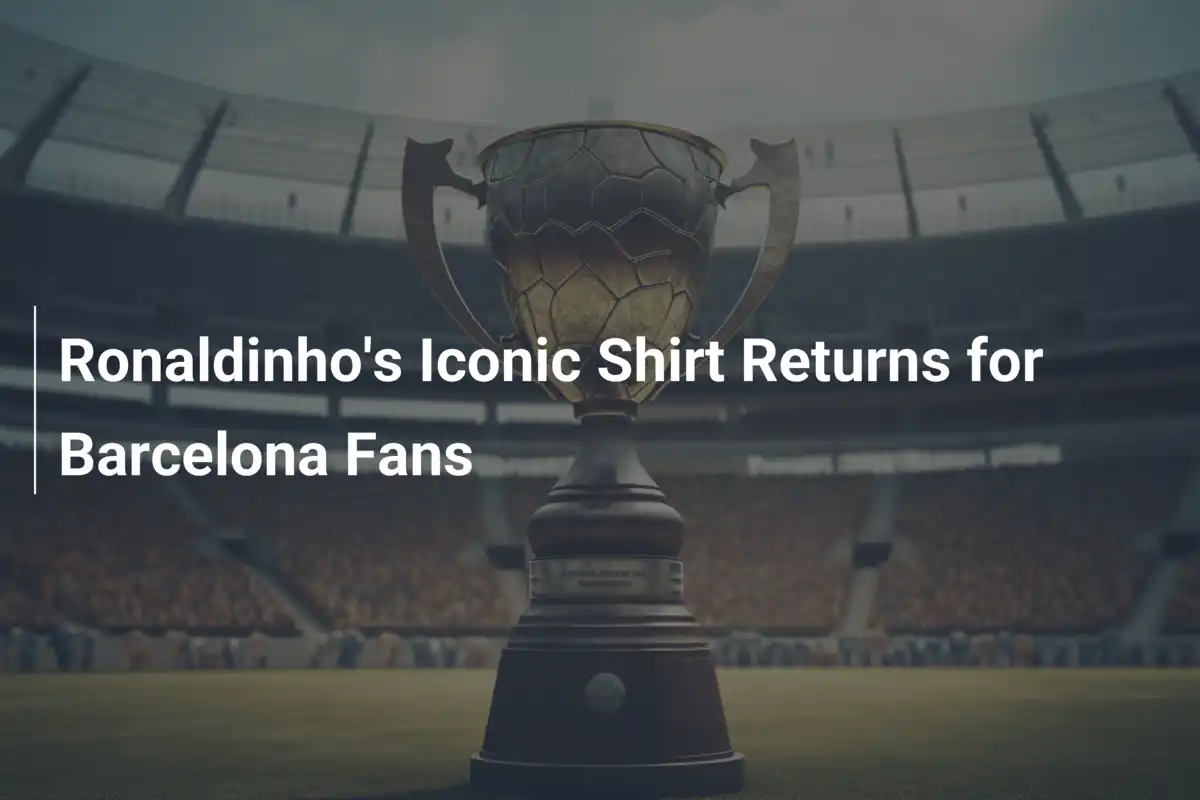 Ronaldinho's Iconic Shirt Returns for Barcelona Fans - footboom1.com