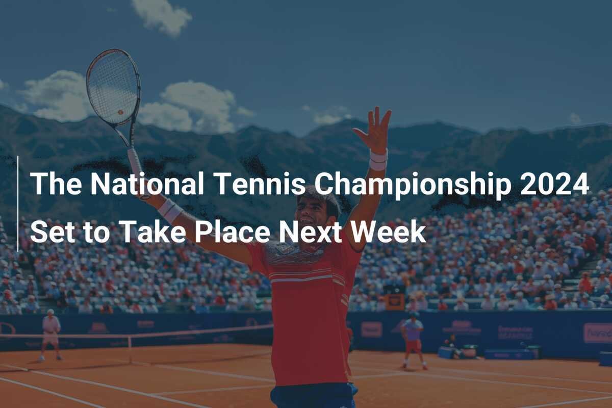 The National Tennis Championship 2024 Set to Take Place Next Week ...