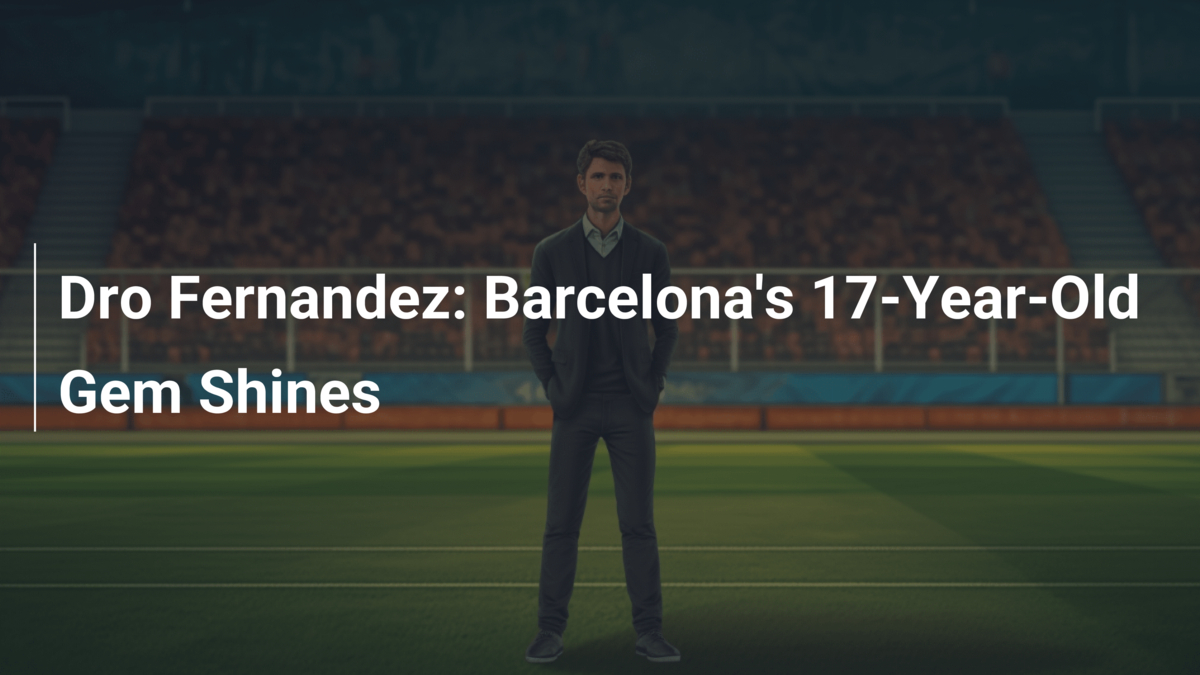 Dro Fernandes: Barcelonas 17-jähriger Diamant glänzt - footboom1.com