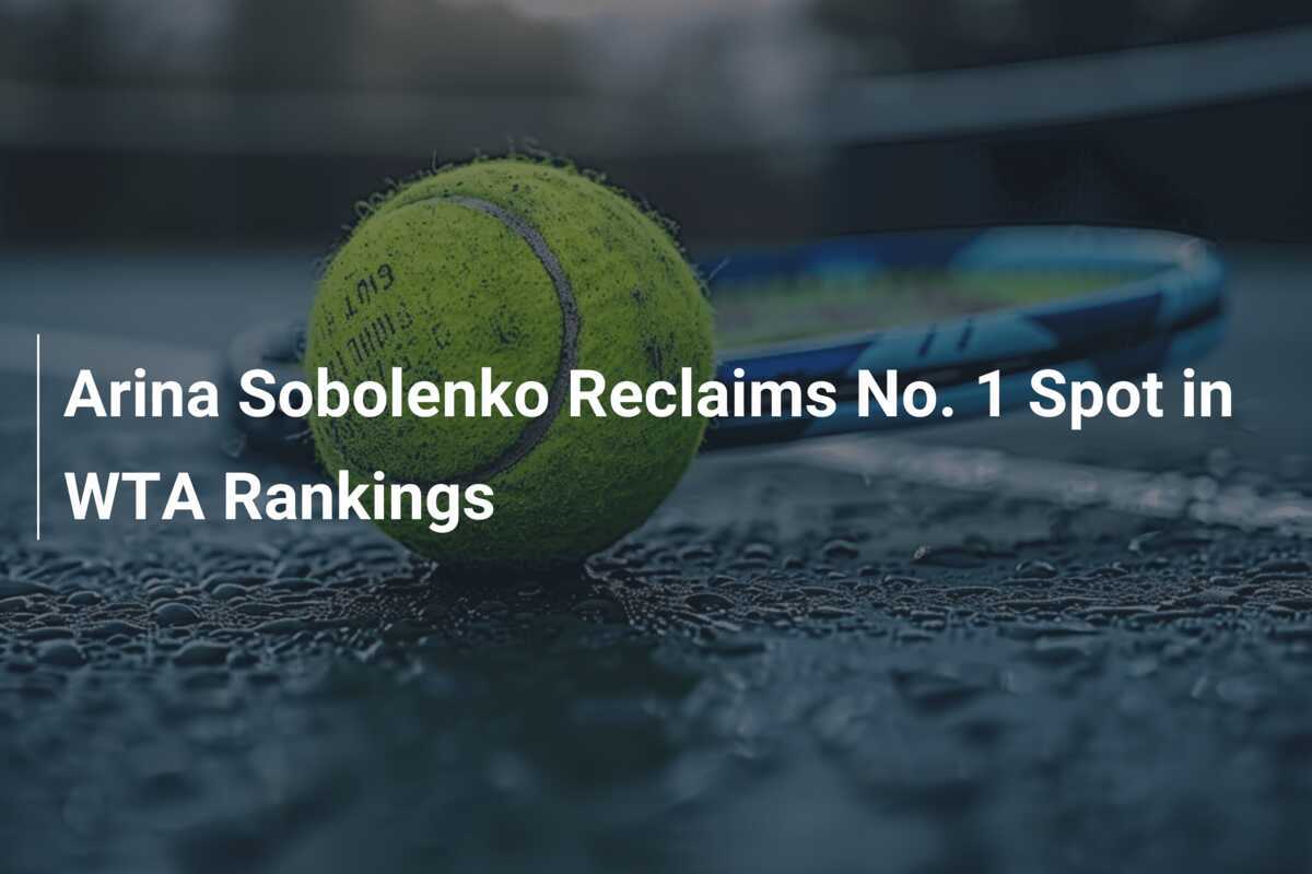 Arina Sobolenko Reclaims No. 1 Spot in WTA Rankings - footboom1.com