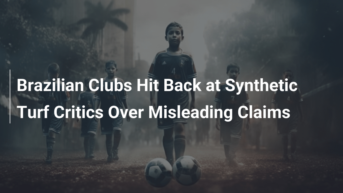 Brazilian Clubs Hit Back at Synthetic Turf Critics Over Misleading ...
