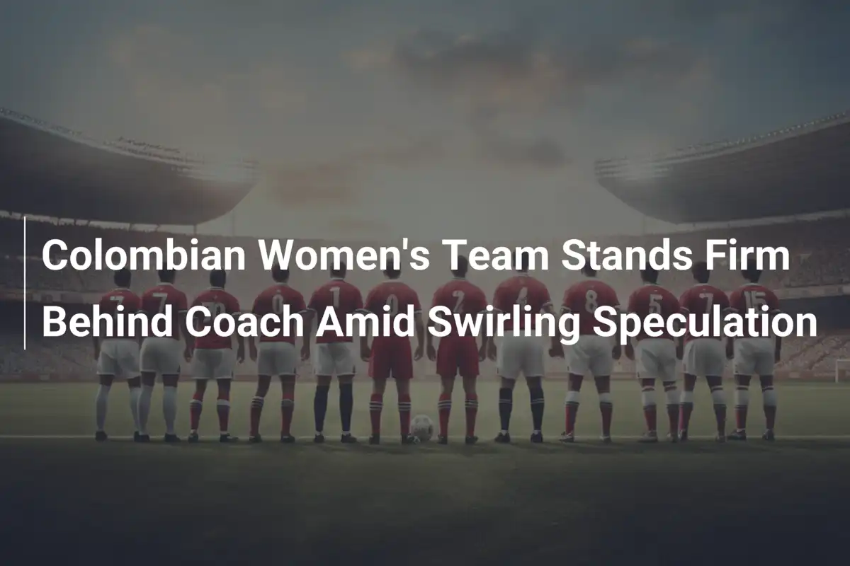 Colombian Women's Team Stands Firm Behind Coach Amid Swirling ...