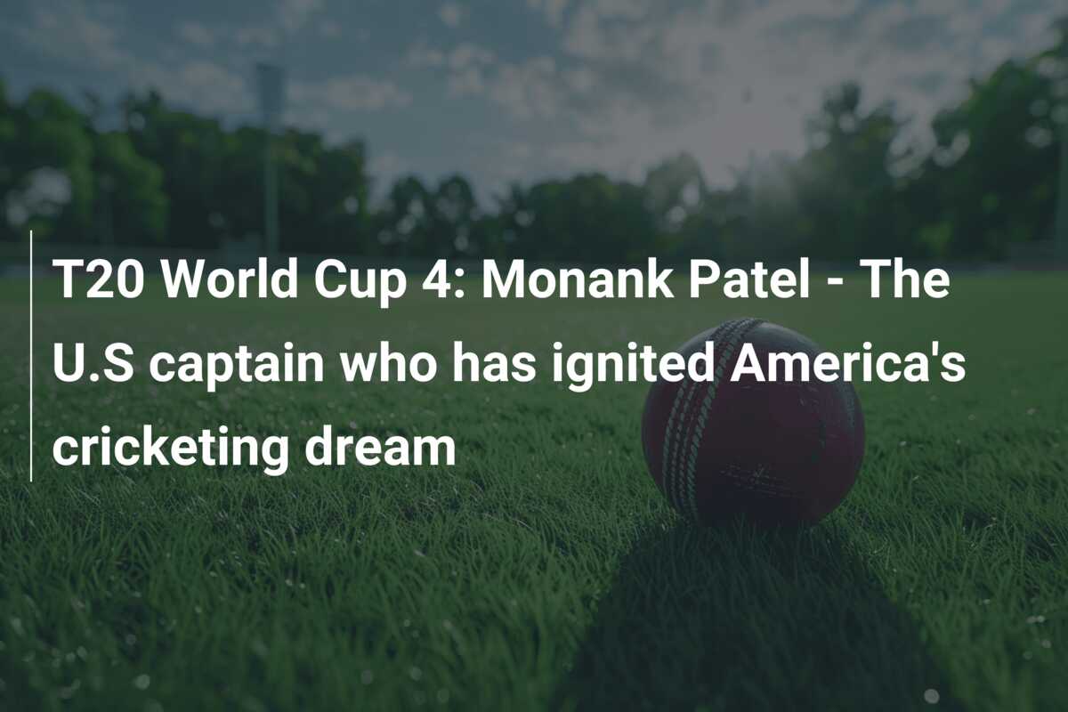 T20 World Cup 4: Monank Patel – The U.S captain who has ignited America ...