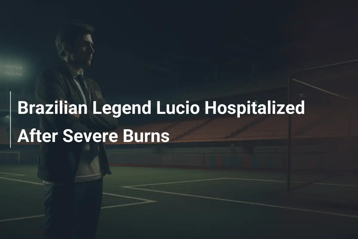 Brazilian Legend Lucio Hospitalized After Severe Burns - footboom1.com