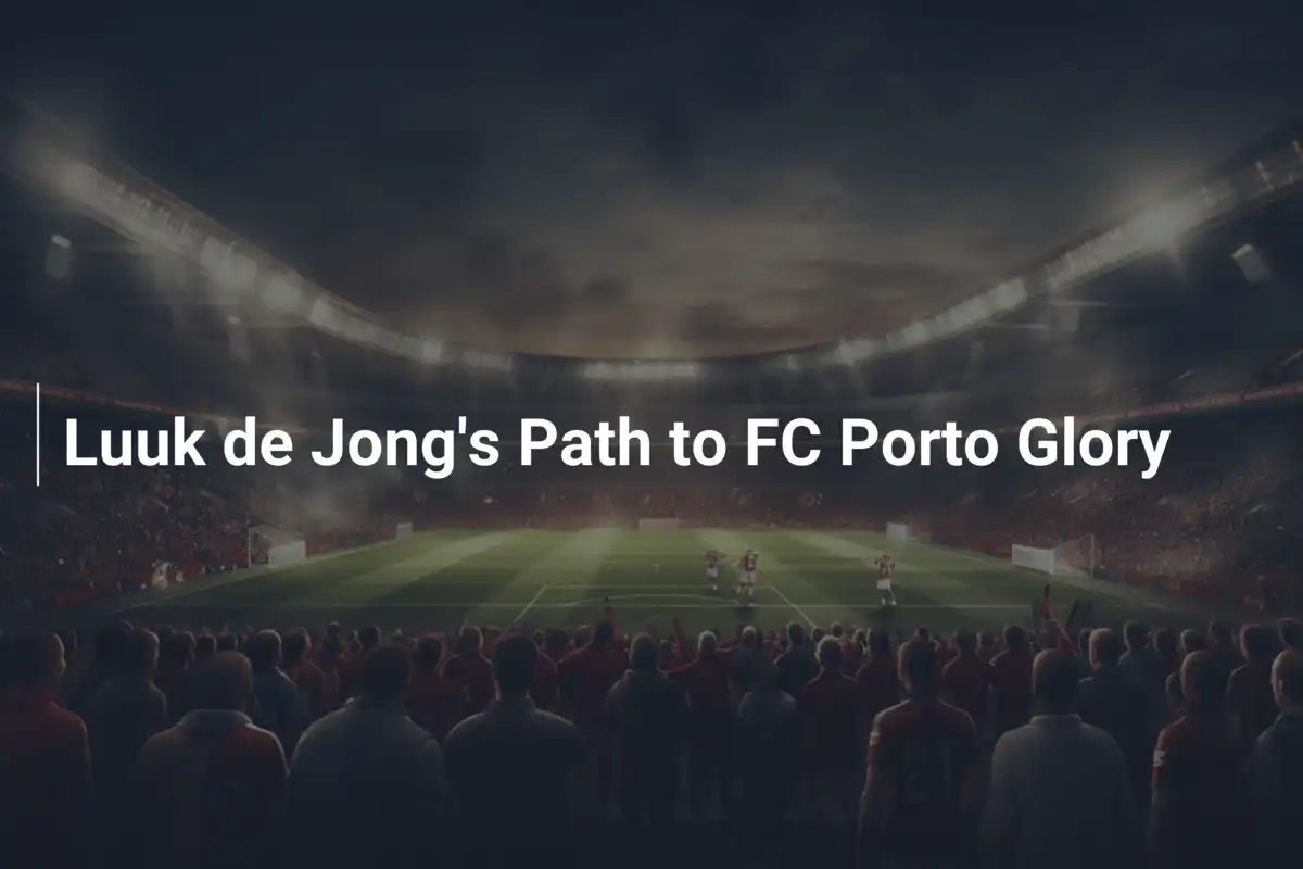 Luuk de Jong's Path to FC Porto Glory - footboom1.com