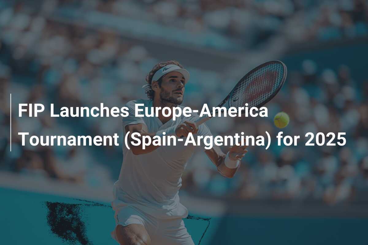 FIP Launches Europe-America Tournament (Spain-Argentina) for 2025 - footboom1.com