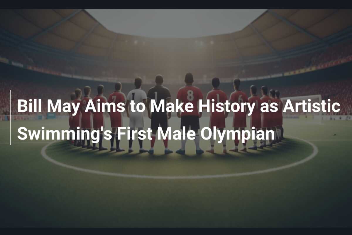 Bill May Aims to Make History as Artistic Swimming's First Male ...