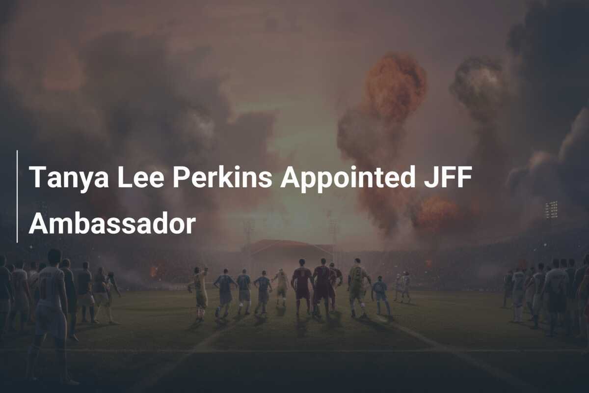 Tanya Lee Perkins Appointed JFF Ambassador - footboom1.com