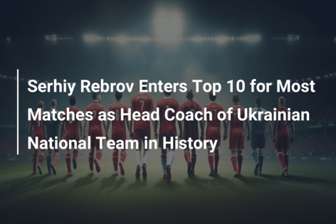 Serhiy Rebrov Enters Top 10 for Most Matches as Head Coach of Ukrainian ...