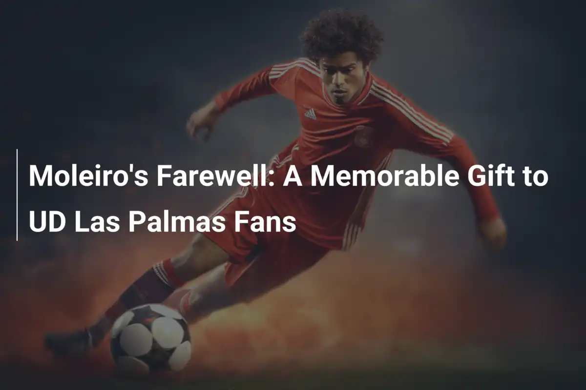 Moleiro's Farewell: A Memorable Gift to UD Las Palmas Fans - footboom1.com