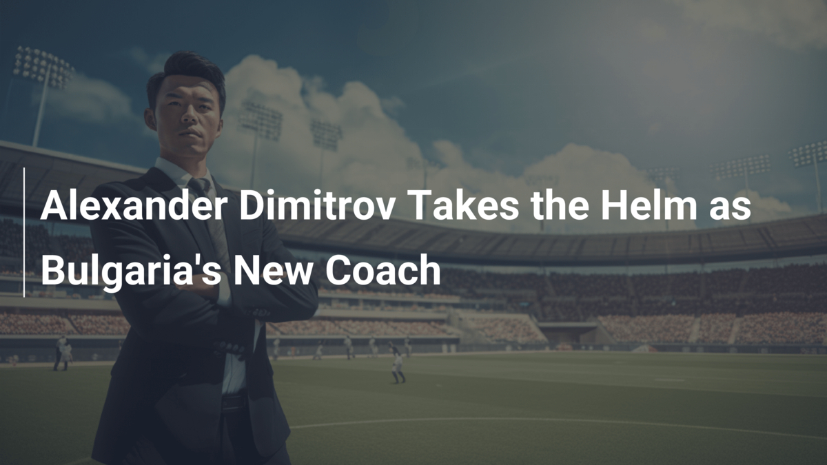 Alexander Dimitrov nommé sélectionneur de la Bulgarie - footboom1.com
