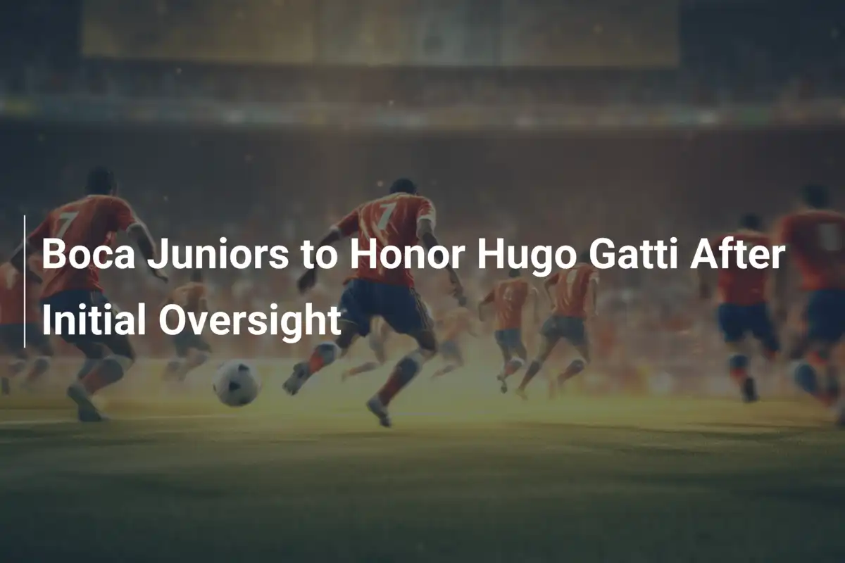 Boca Juniors to Honor Hugo Gatti After Initial Oversight - footboom1.com