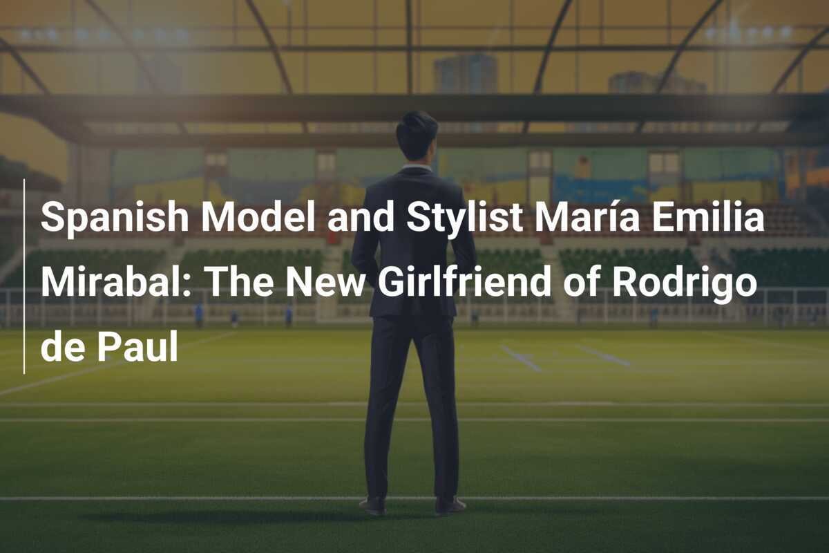 Spanish Model and Stylist María Emilia Mirabal: The New Girlfriend of ...
