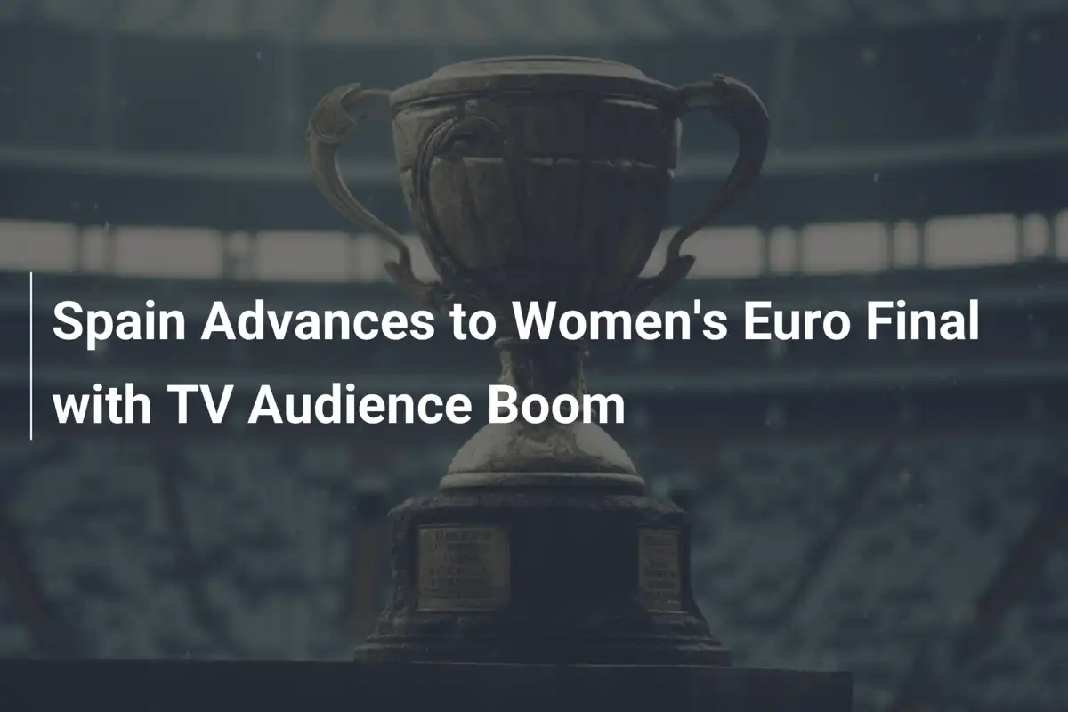 Spain Advances to Women's Euro Final with TV Audience Boom - footboom1.com