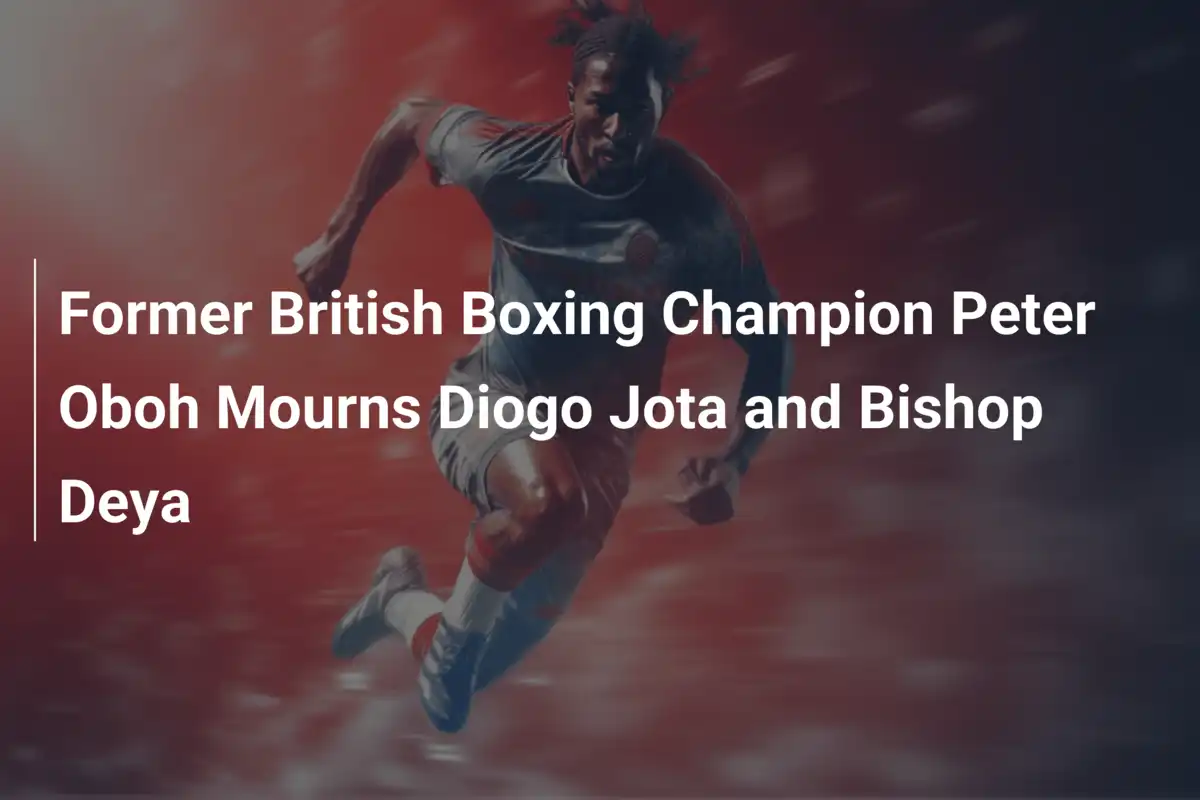 Peter Oboh pleure la disparition tragique de Diogo Jota et de Bishop ...