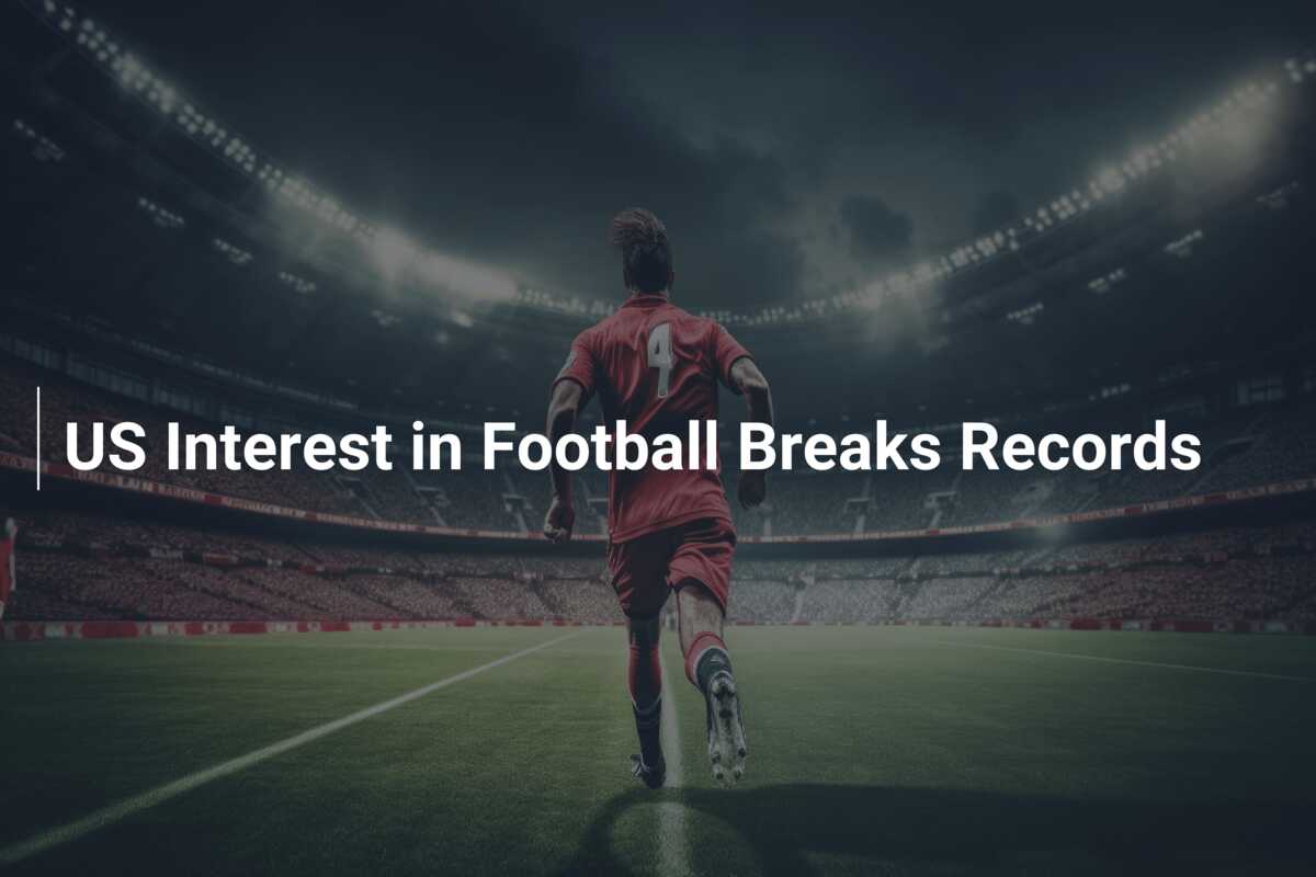 US Interest in Football Breaks Records - azscore.com