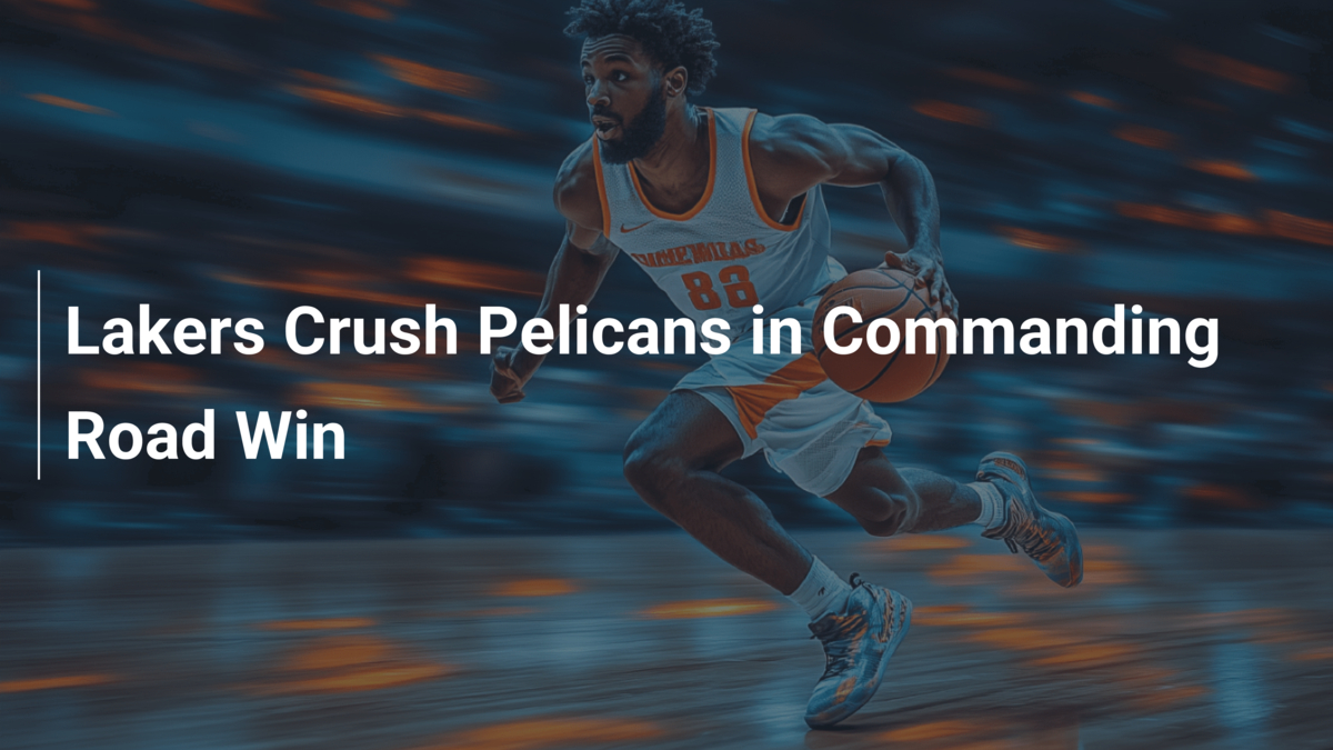 Lakers Demolieren Pelicans in Überlegenem Auswärtssieg - footboom1.com