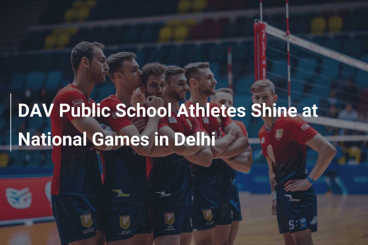 DAV Public School Athletes Shine at National Games in Delhi - footboom1.com