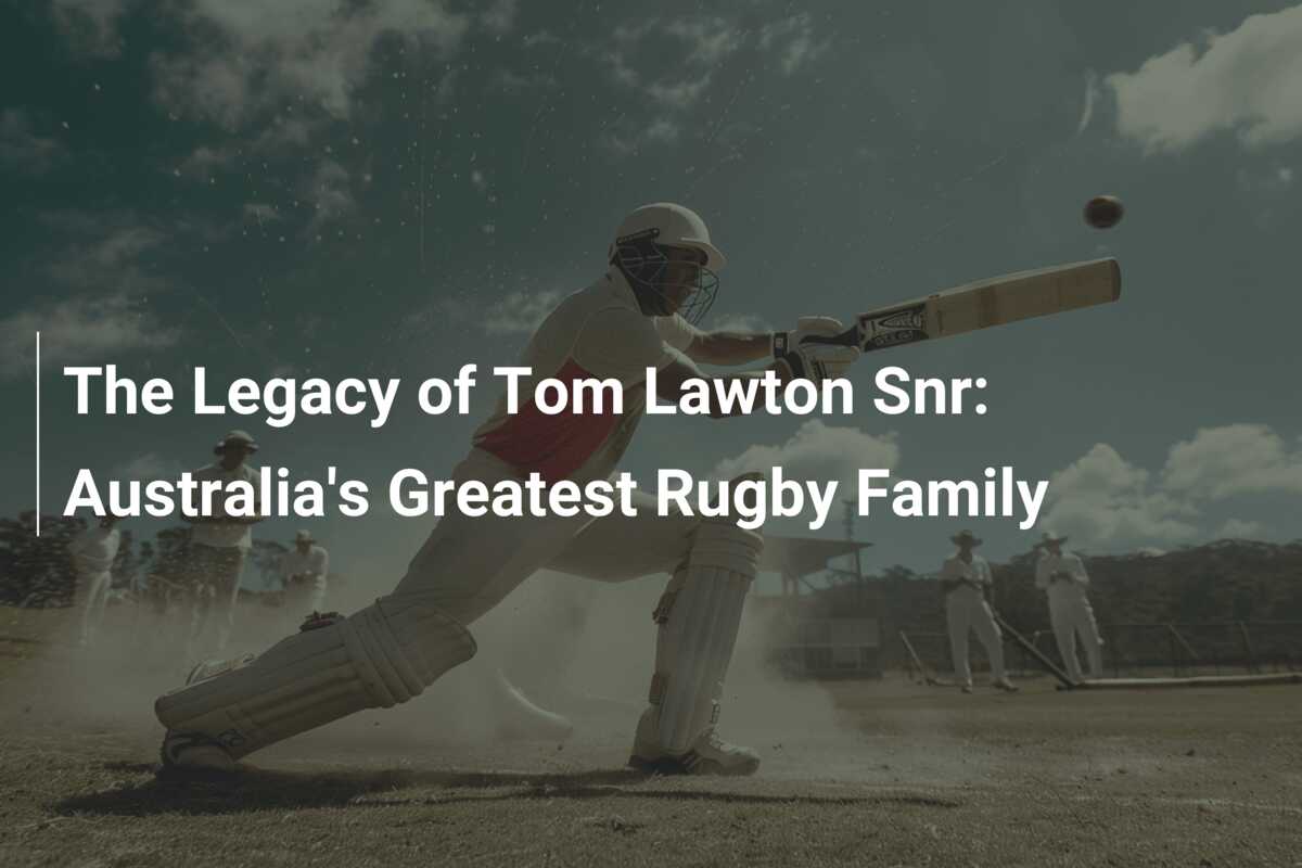 The Legacy of Tom Lawton Snr: Australia’s Greatest Rugby Family ...