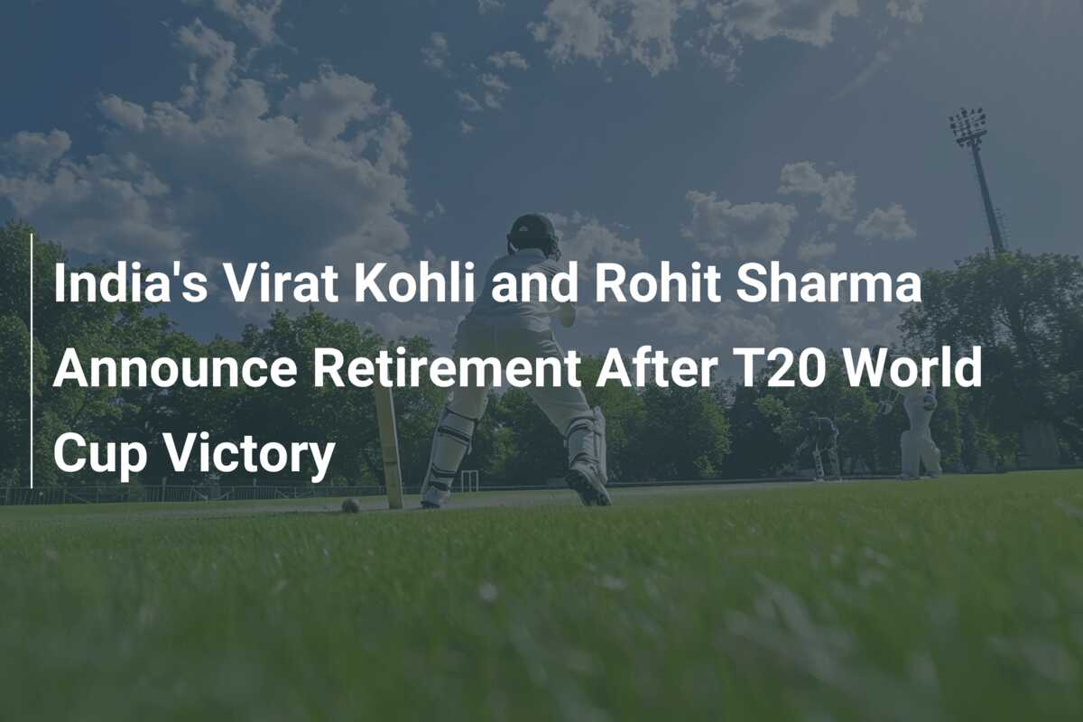 India’s Virat Kohli and Rohit Sharma Announce Retirement After T20 World Cup Victory - 777score.com