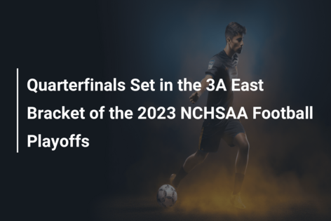 Quarterfinals Set in the 3A East Bracket of the 2023 NCHSAA Football ...