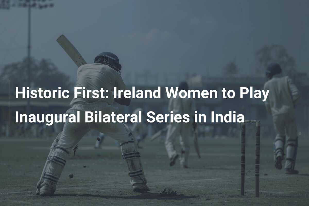 Historic First: Ireland Women to Play Inaugural Bilateral Series in ...