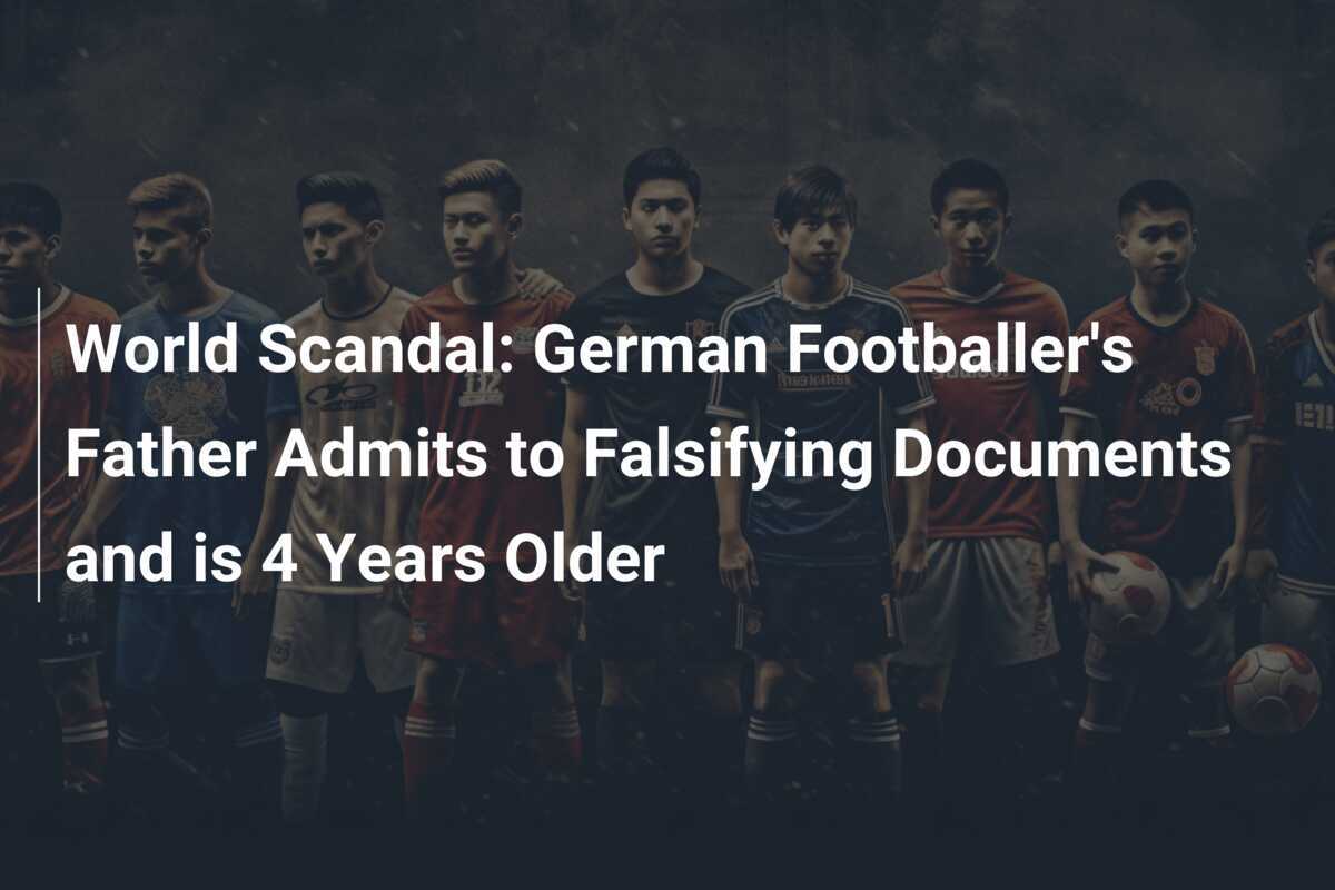 World Scandal: German Footballer's Father Admits to Falsifying ...
