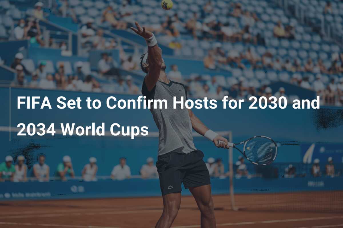 FIFA Set to Confirm Hosts for 2030 and 2034 World Cups - footboom1.com